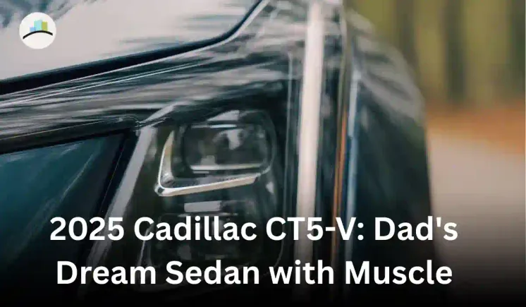 2025 Cadillac CT5-V: Dad's Dream Sedan with Muscle
